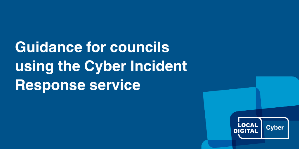 Guidance for councils using the Cyber Incident Response service | Local ...